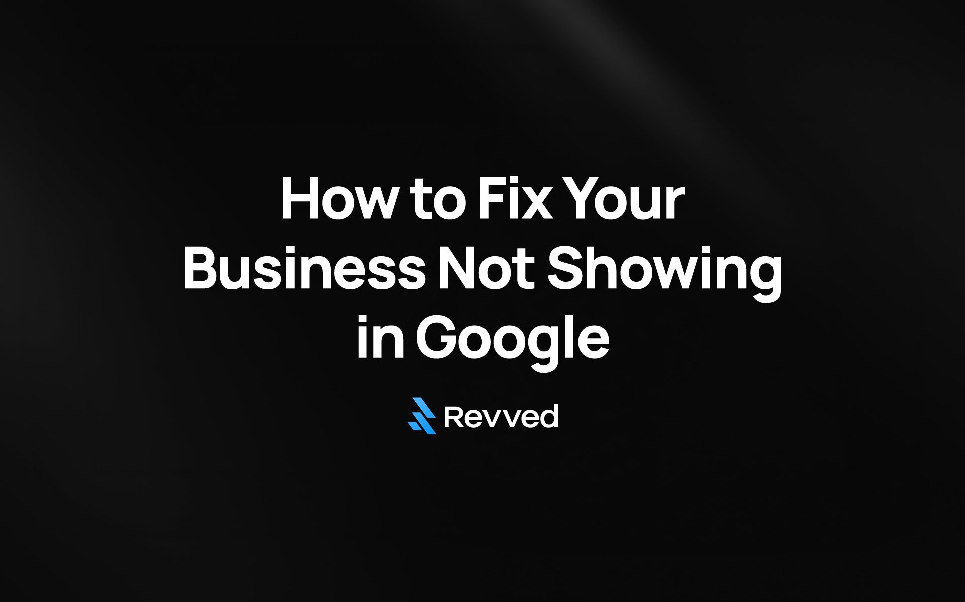 How to Fix Your Business Not Showing in Google: A Local SEO Expert's ...