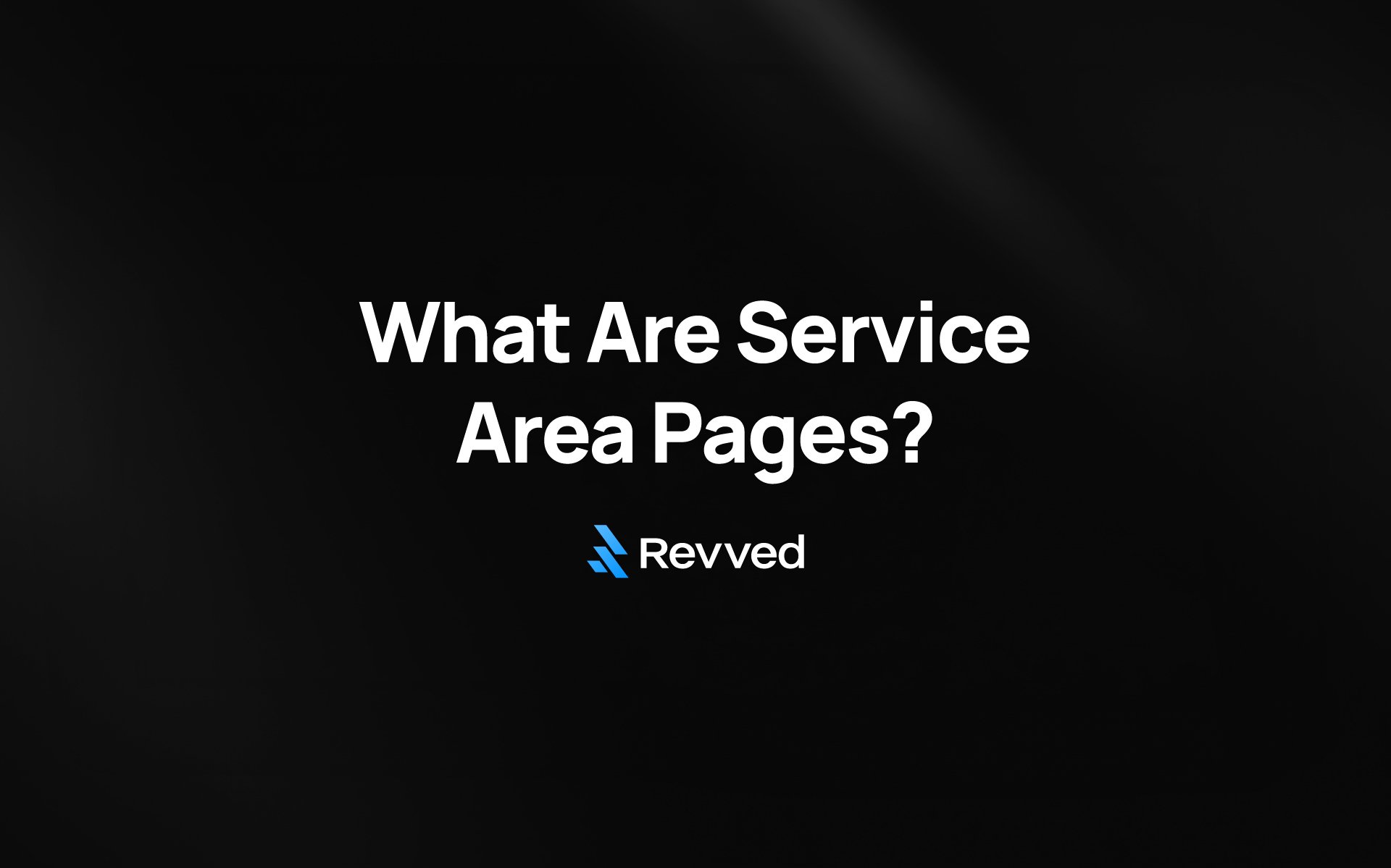 What Are Service Area Pages? A Local SEO Guide — Revved Digital