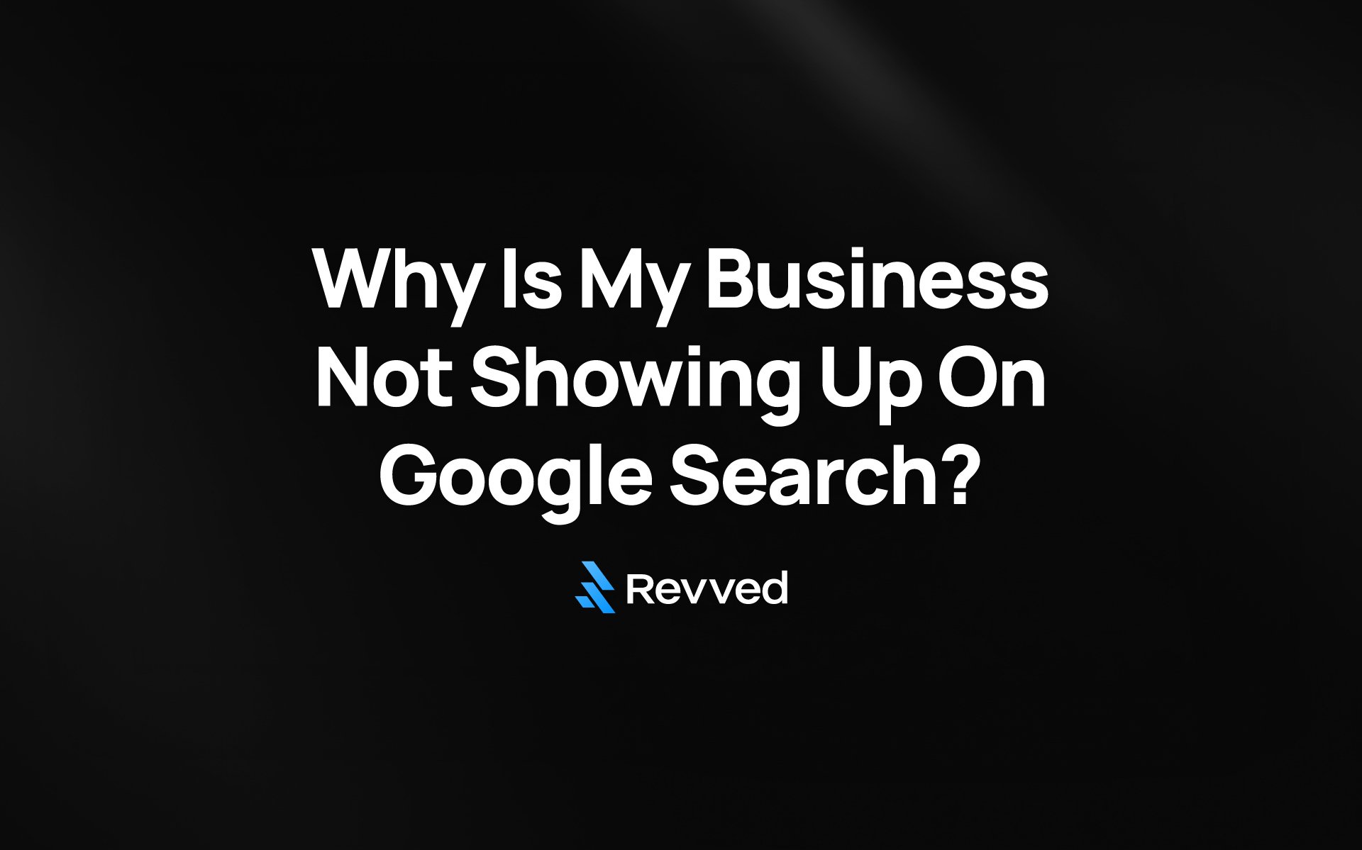 Why Is My Business Not Showing Up On Google Search? Quick Fix Guide ...
