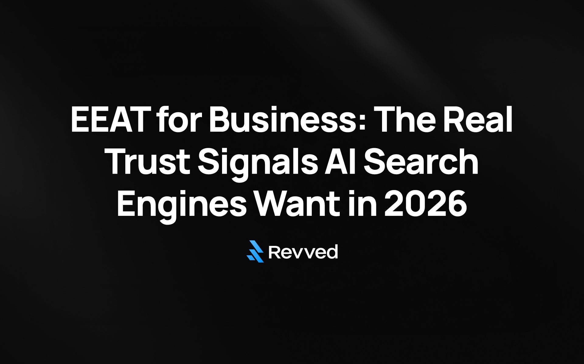 EEAT for Business: The Real Trust Signals AI Search Engines Want in ...